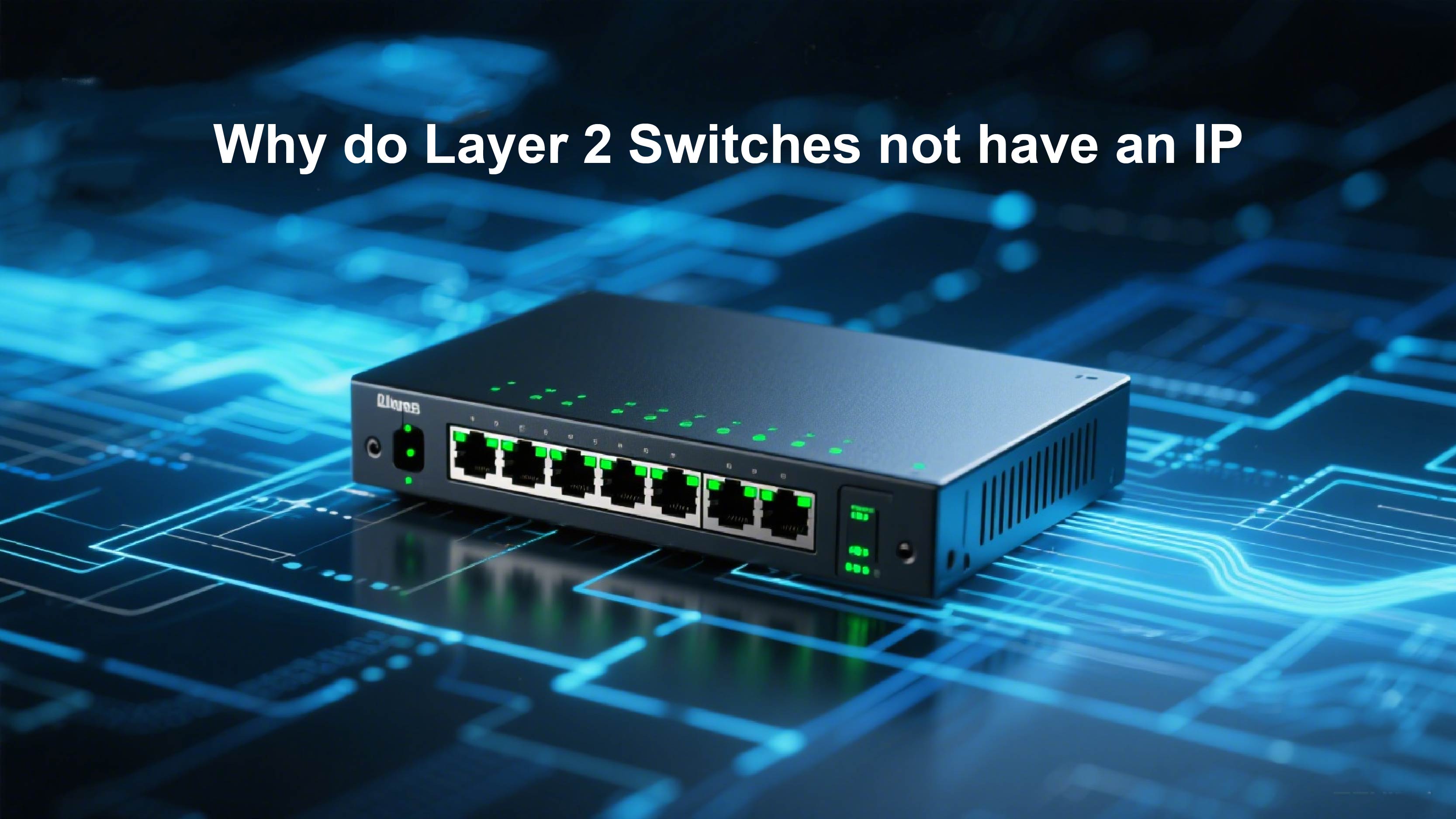 Why a Layer 2 Switch Doesn't Need an IP | Layer 2 Explained – Network-Switches