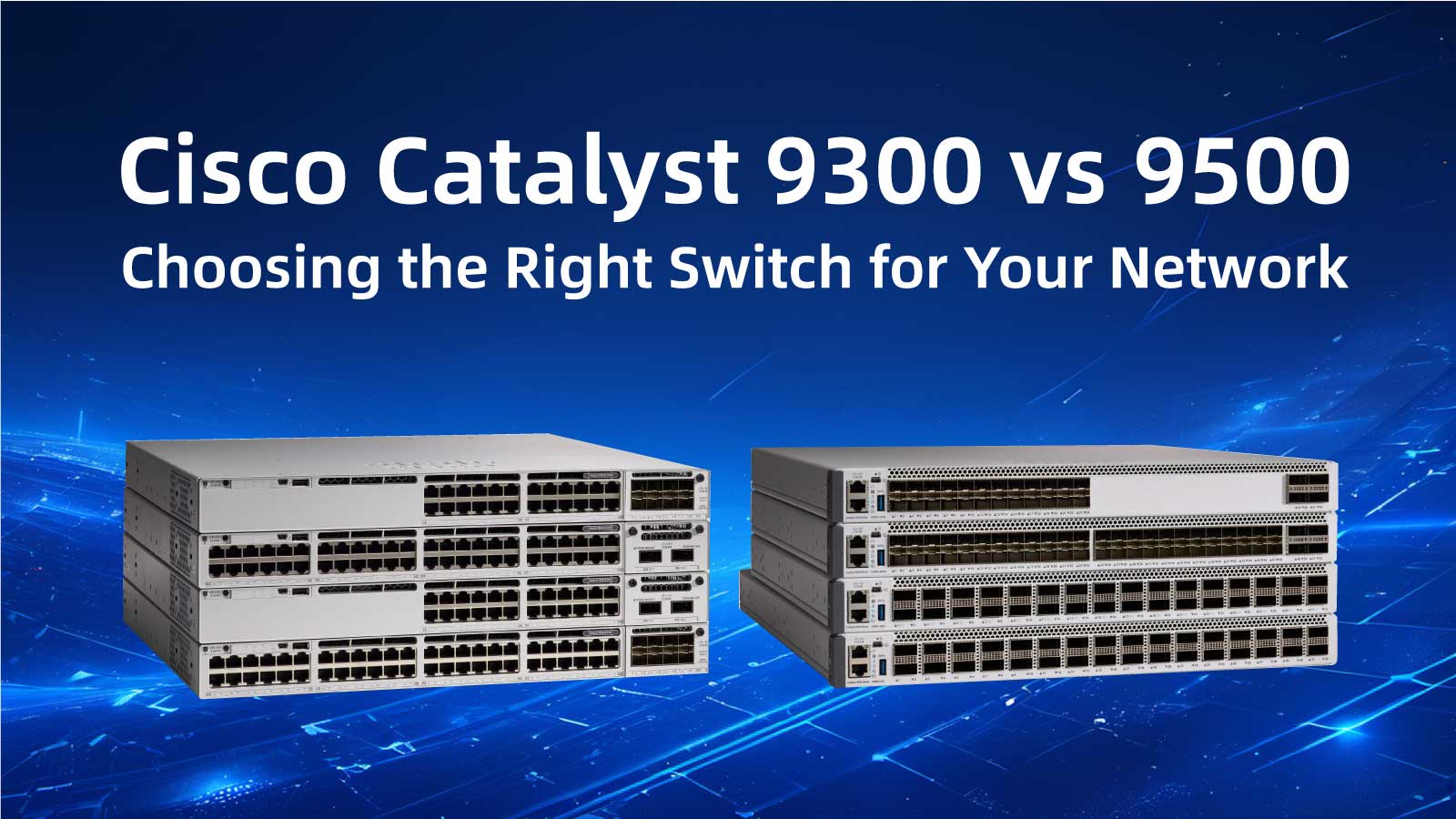 Cisco Catalyst 9300 vs 9500: Detailed Comparison for Enterprise ...
